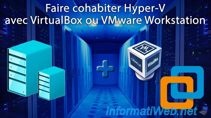 Faire cohabiter Hyper-V avec VirtualBox ou VMware Workstation (sous Windows) - Virtualisation ...