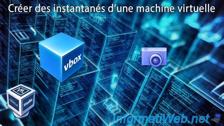 Créer des instantanés d'une machine virtuelle VirtualBox 7.0 / 6.0 / 5. ...