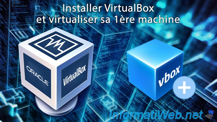 Installer VirtualBox 6.1 / 6.0 / 5.2 et virtualiser sa 1ère machine ...