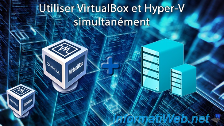 Utiliser VirtualBox 7.0 / 6.0 et Hyper-V simultanément grâce à l'API d ...